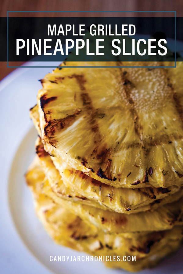 Maple Grilled Pineapple Slices (Two Ingredients) - Candy Jar Chronicles